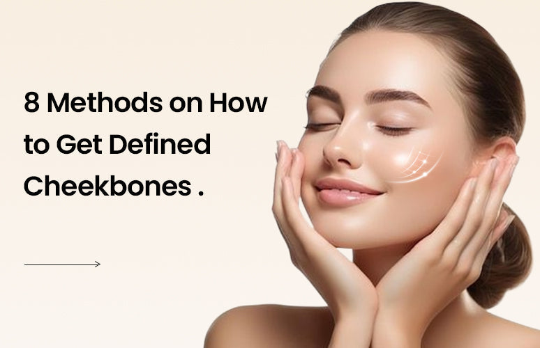 8 Methods on How to Get Defined Cheekbones